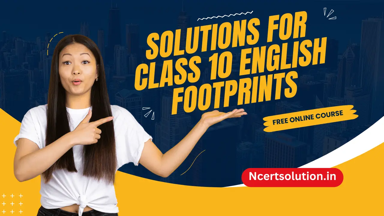 NCERT Solutions For Class 10 English Footprints NCERT Solutions For Class 10 English Footprints